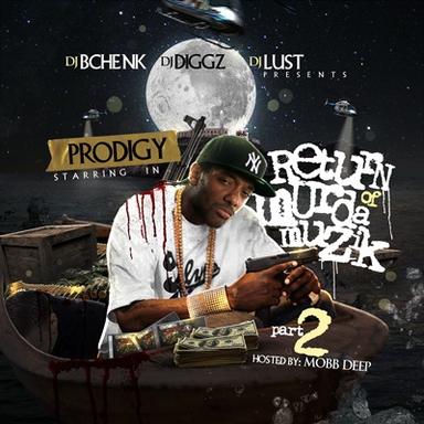 Prodigy - Return Of Murda Muzik 2 Mixtape Hosted by DJ Bchenk, DJ Diggz ...
