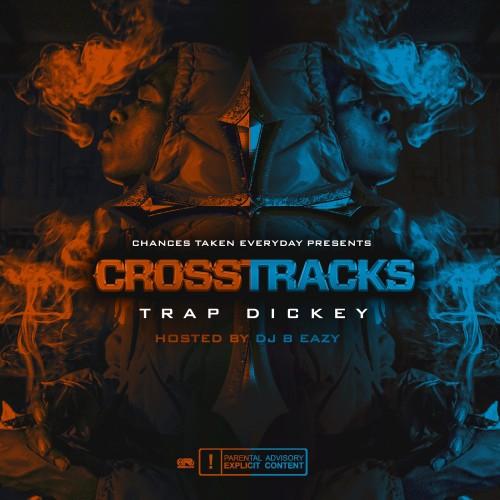 Trap Dickey - CrossTracks Mixtape Hosted by DJ B Eazy