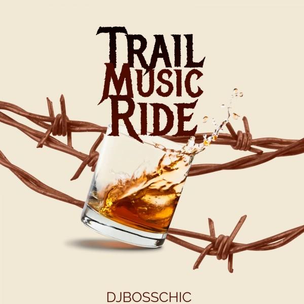 Trail Ride Music Mixtape Hosted by DJ Boss Chic