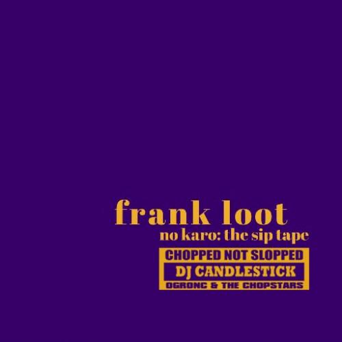 Frank Loot - No Karo: The Sip Tape (Chopped Not Slopped) Mixtape Hosted ...