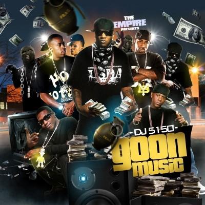 Goon Music Mixtape Hosted by The Empire, DJ 5150
