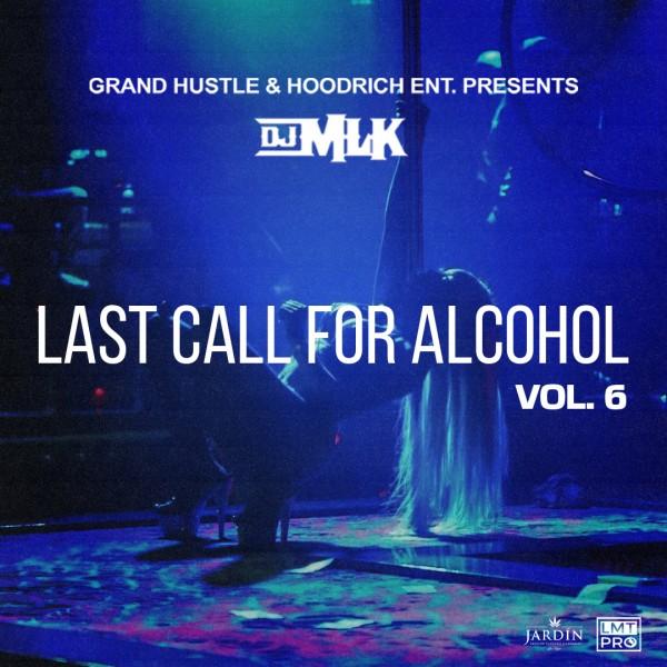 Last Call For Alcohol 6 Mixtape Hosted by DJ MLK