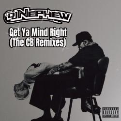 Get Ya Mind Right (The CB Remixes) Mixtape Hosted by DJ Nephew