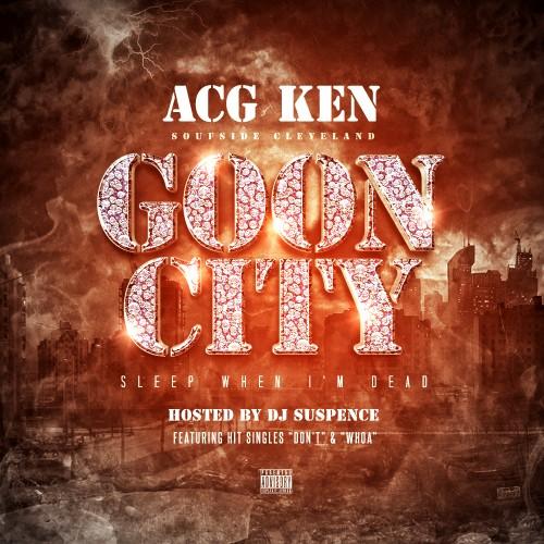 ACG Ken - Goon City Mixtape Hosted by DJ Suspence
