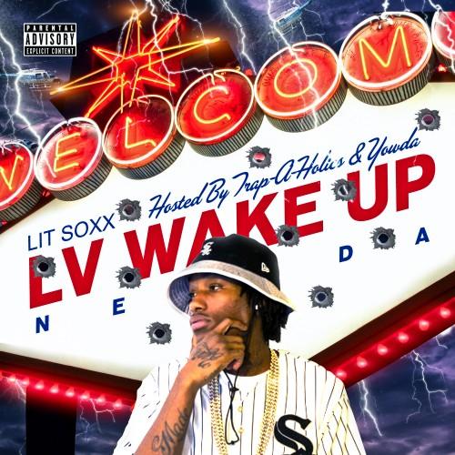 Lit Soxx - The LV Wake Up Mixtape Hosted by Trap-A-Holics