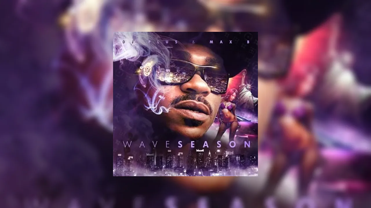 Max B - Wave Season Mixtape Hosted by DJ Plus