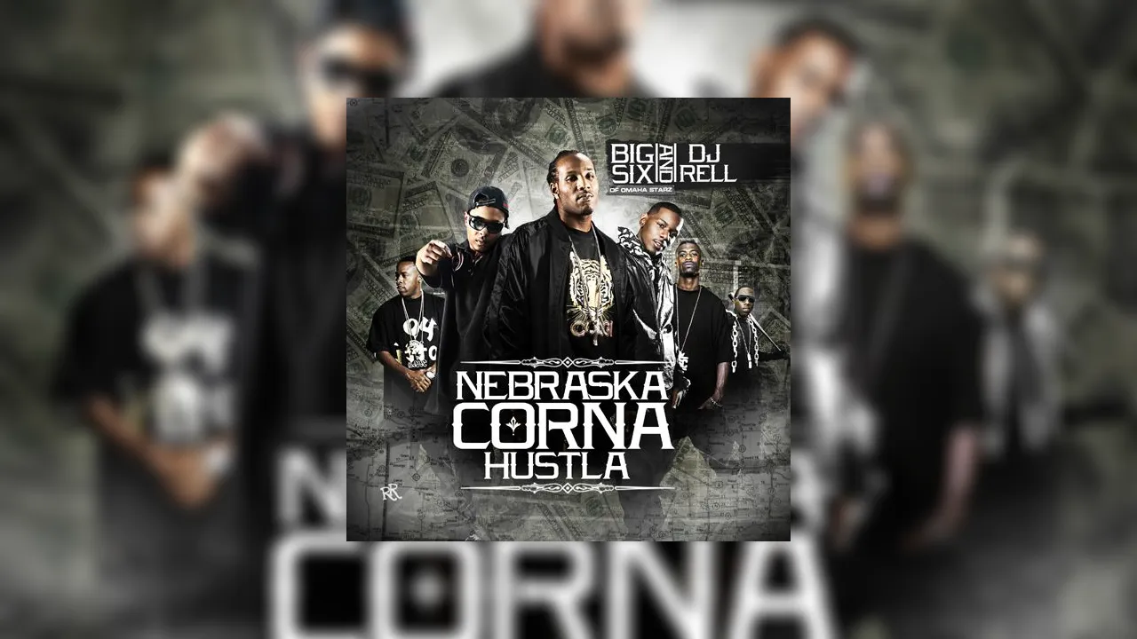 Big Six - Nebraska Corna Hustla Mixtape Hosted by DJ Rell