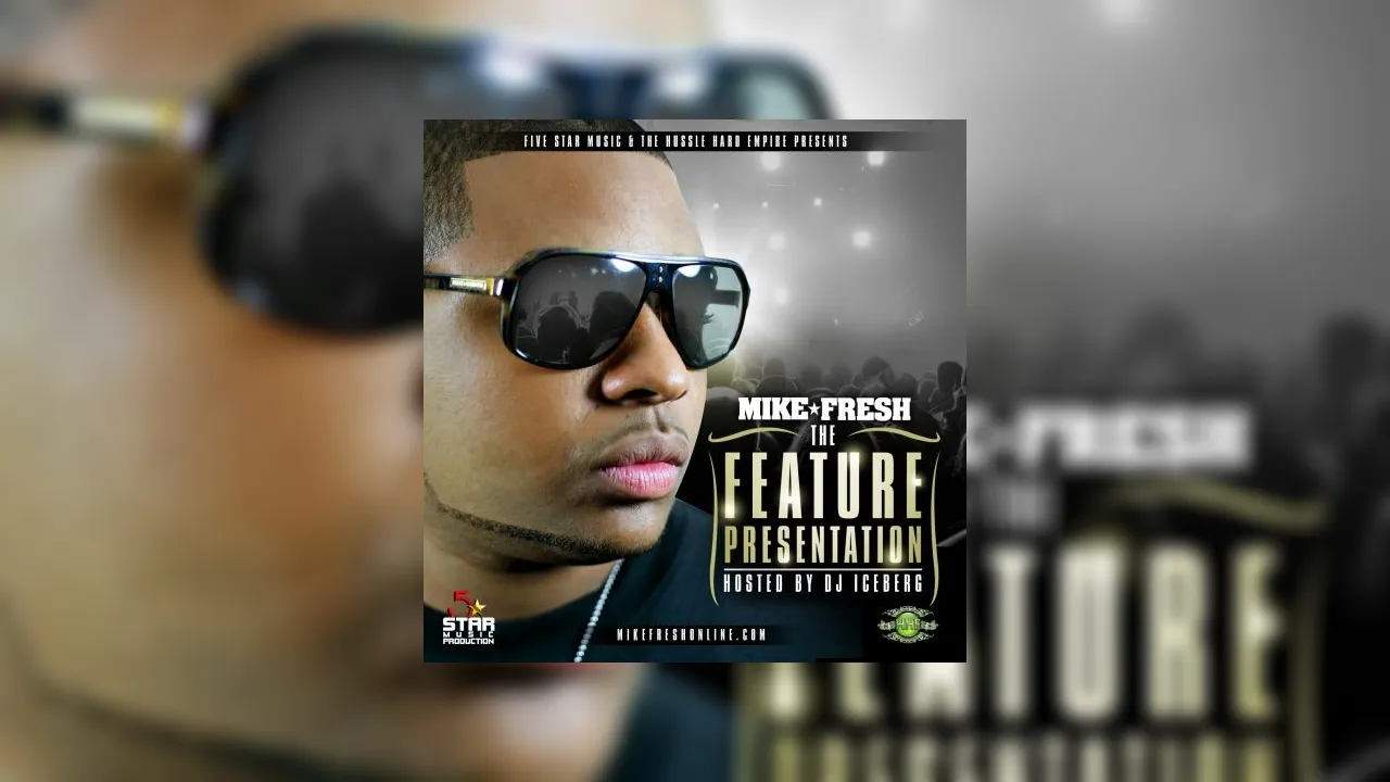Mike Fresh - Feature Presentation Mixtape Hosted by DJ Iceberg