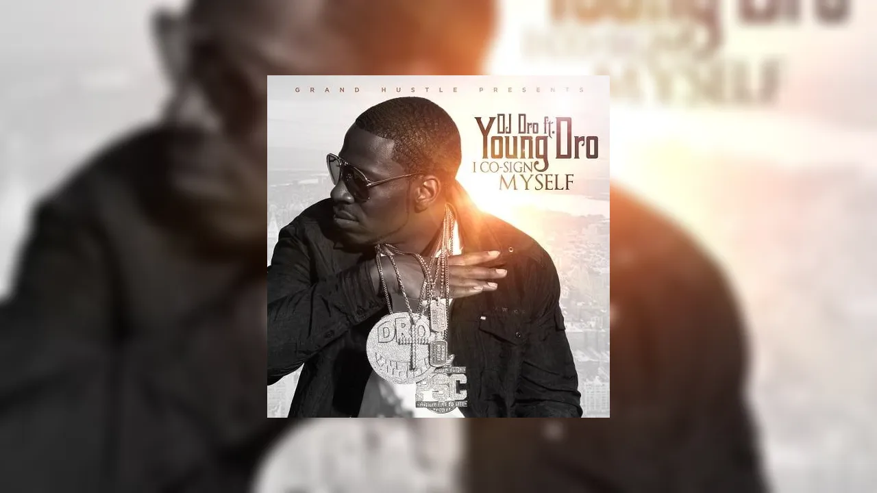 Young Dro - I Co-Sign Myself Mixtape Hosted by Grand Hustle, DJ Dro