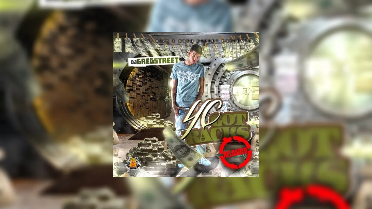 YC - Got Racks (Reloaded) Mixtape Hosted by Greg Street