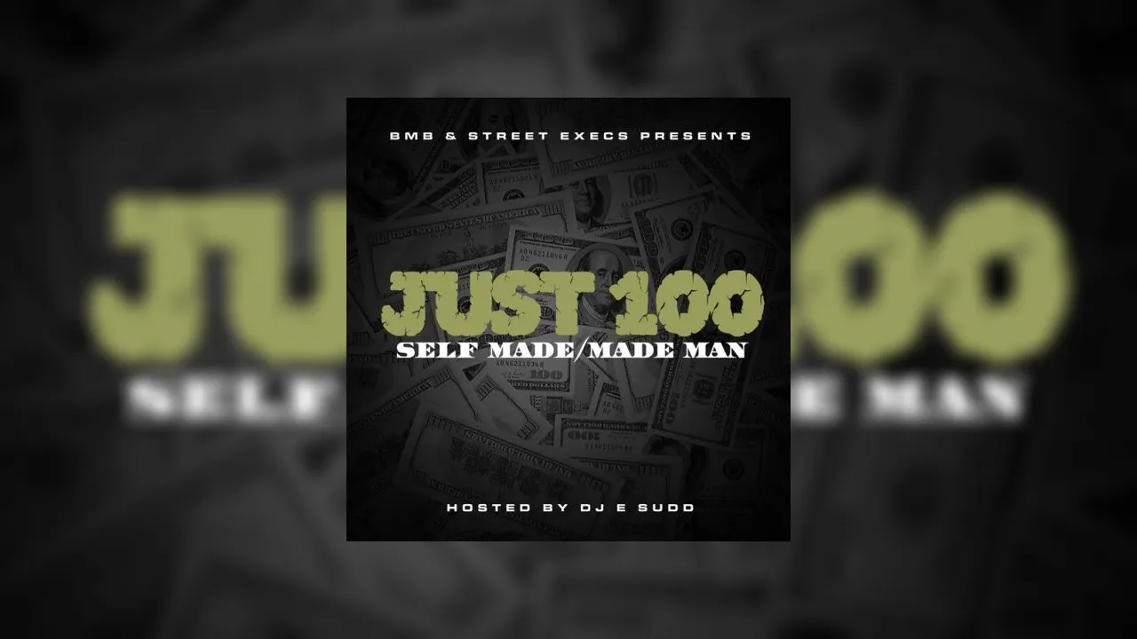 Just 100 - Self Made / Made Man Mixtape Hosted by DJ E.Sudd