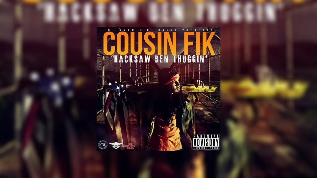 Cousin Fik - Hacksaw Ben Thuggin' Mixtape Hosted by DJ Rah2k, DJ Amen