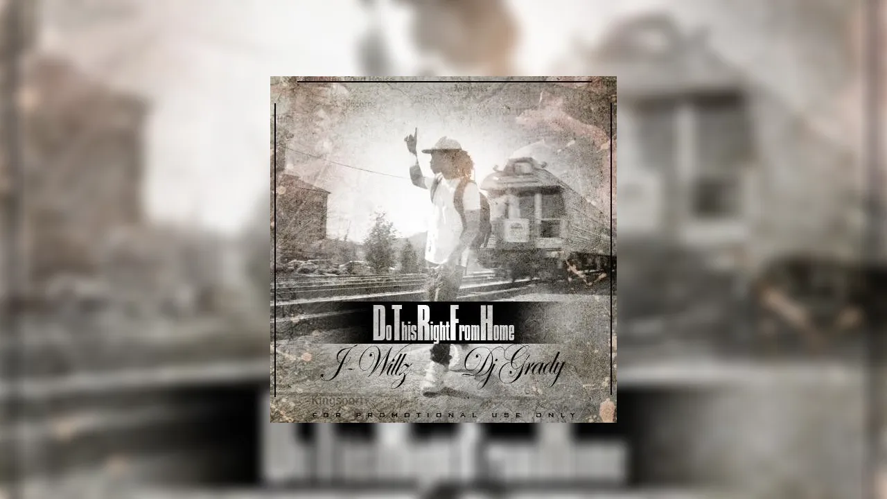 J-Willz - Do This Right From Home Mixtape Hosted by DJ Grady