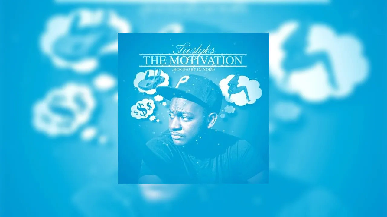 Teestyles - The Motivation Mixtape Hosted by DJ Noize