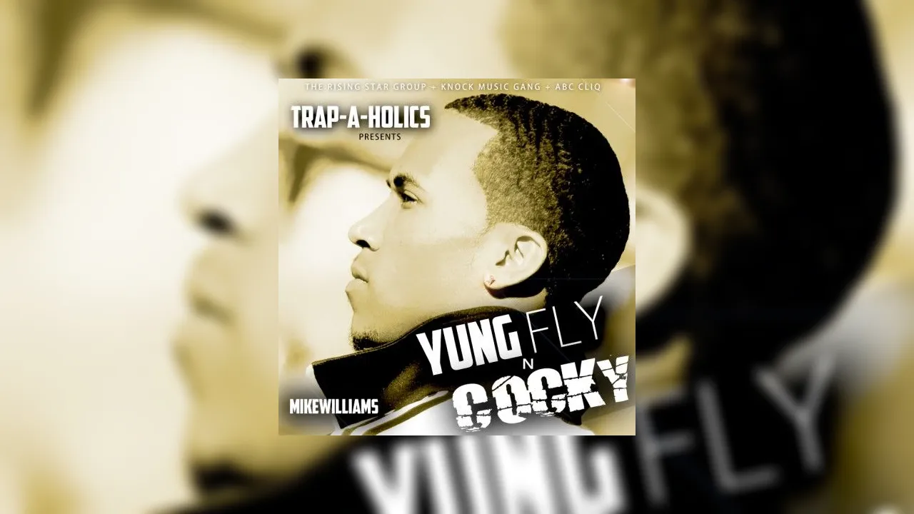 Mike Williams - Yung Fly N Cocky Mixtape Hosted by Trap-A-Holics