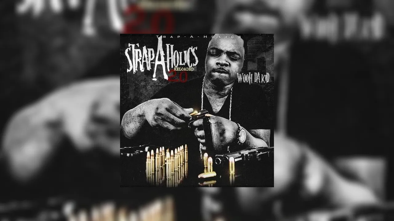 Wooh Da Kid - Strap-A-Holics 2.0 (Reloaded) Mixtape Hosted by Trap-A-Holics