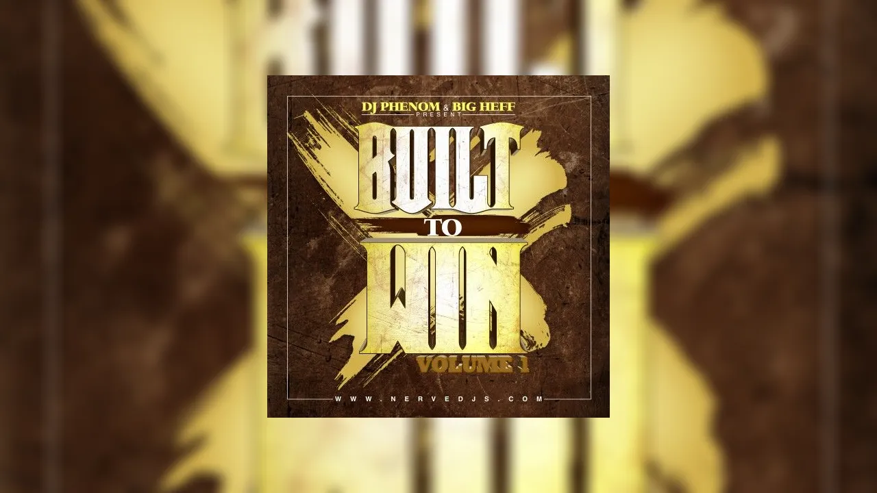 Built To Win Mixtape Hosted by DJ Phenom, Big Heff