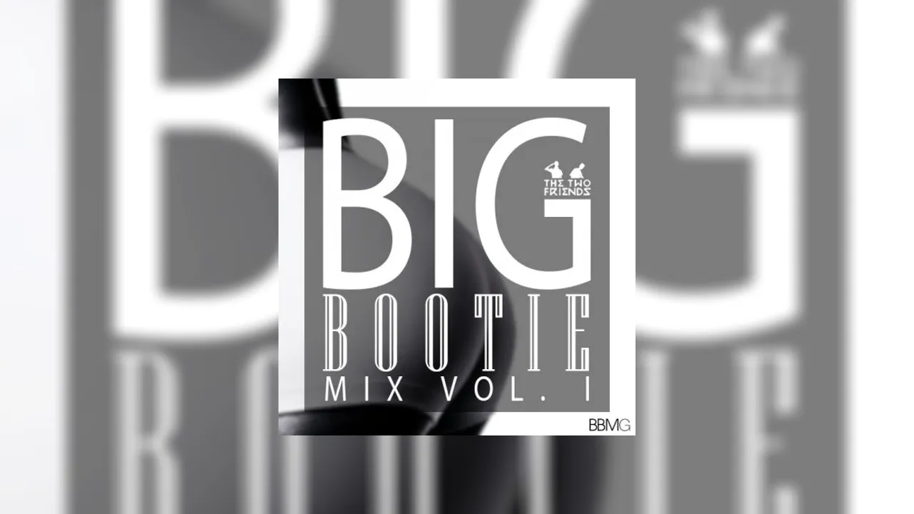 Big Bootie Mix Mixtape Hosted by The Two Friends