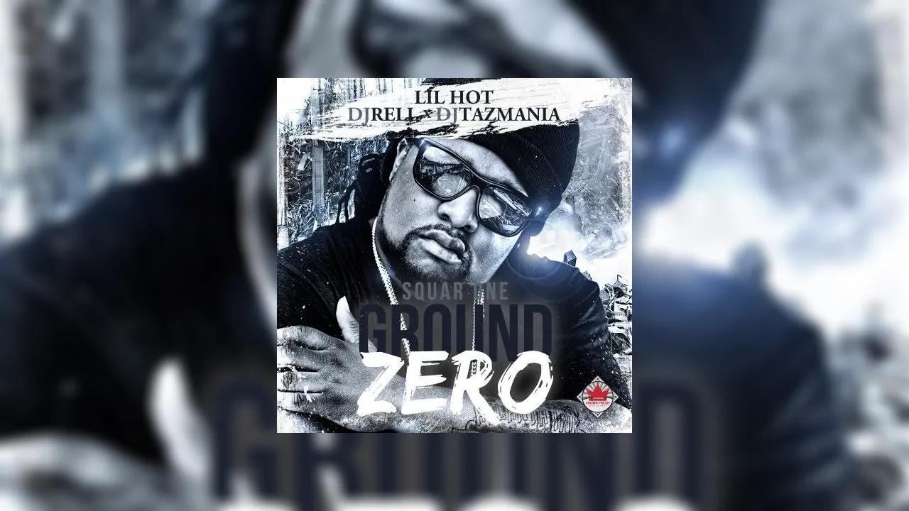 Lil Hot - Square One Ground Zero Mixtape Hosted by DJ Rell, DJ Tazmania
