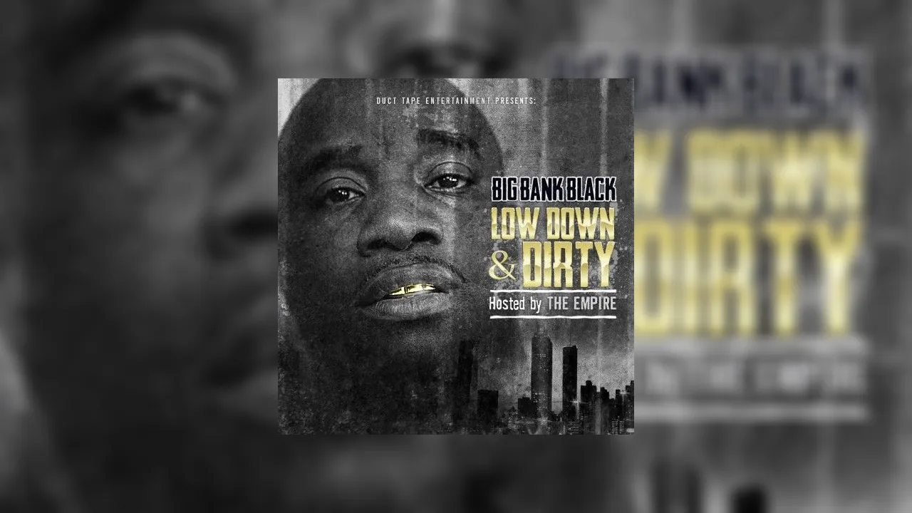 Big Bank Black - Low Down & Dirty Mixtape Hosted by The Empire