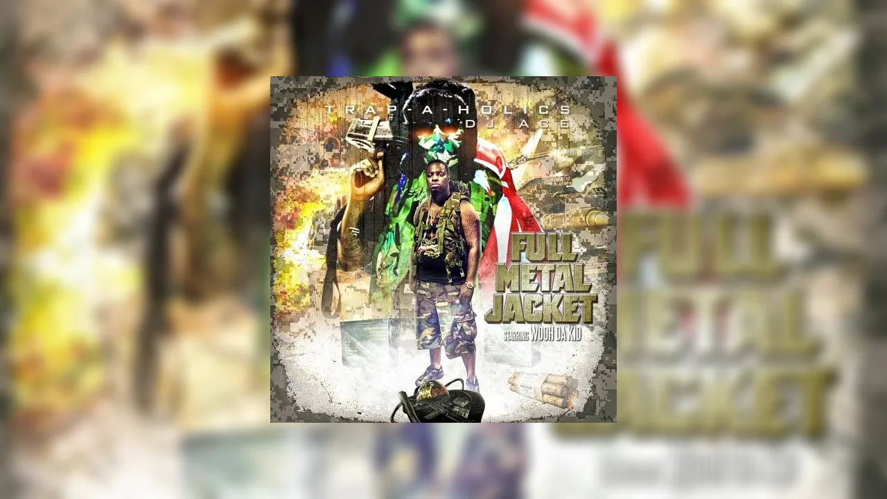 Wooh Da Kid - Full Metal Jacket Mixtape Hosted by Trap-A-Holics, DJ Ace