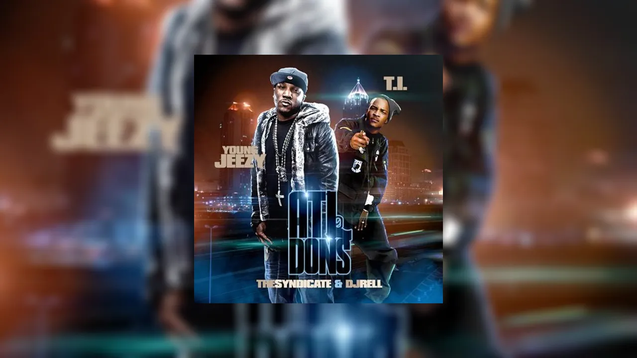 ATL Dons (Young Jeezy & T.I.) Mixtape Hosted by DJ Rell, The Syndicate