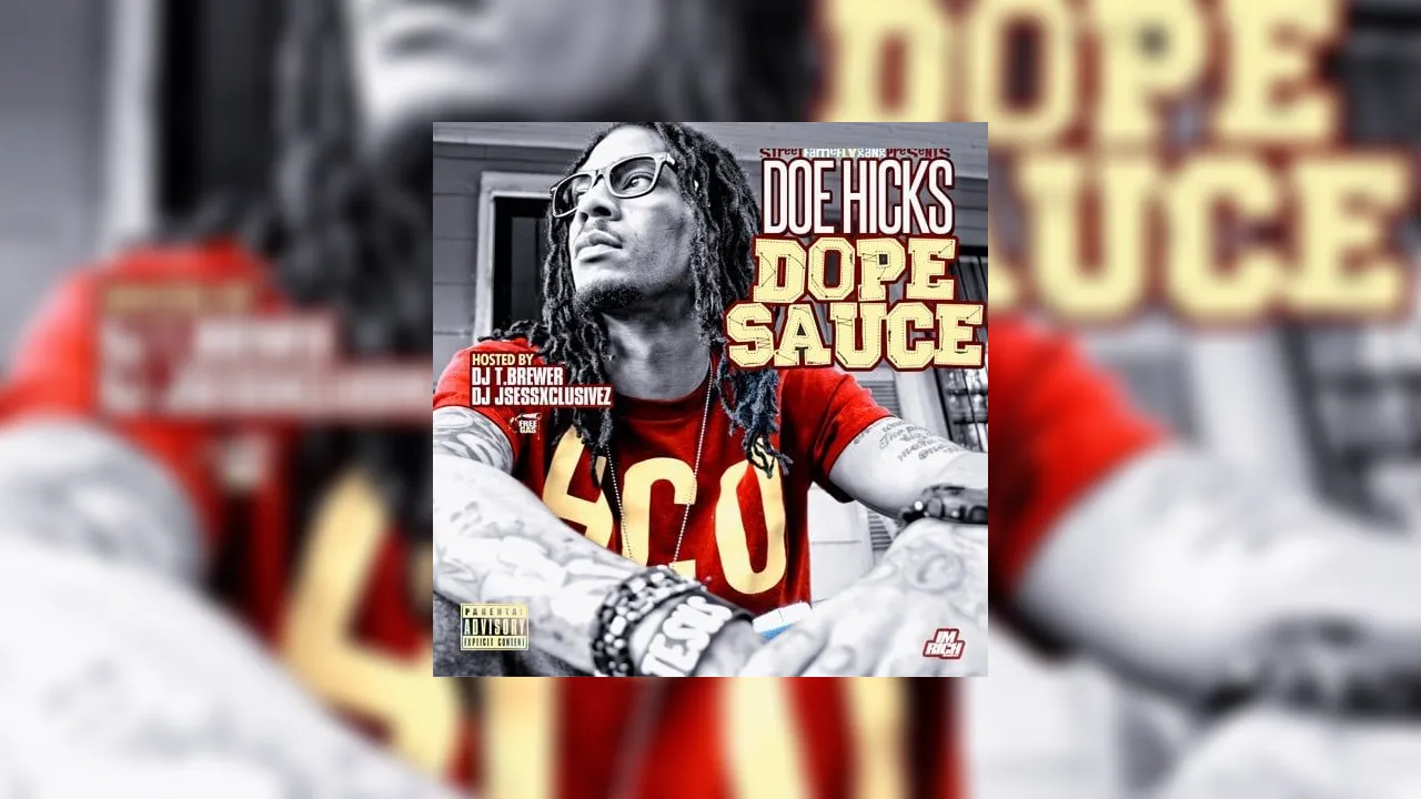 Doe Hicks - Dope Sauce Mixtape Hosted by T.Brewer, DJ JSess Xclusivez