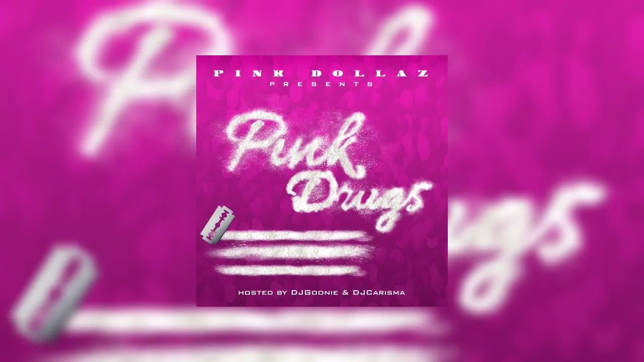Pink Dollaz - Pink Drugs Mixtape Hosted by DJ Goonie, DJ Carisma