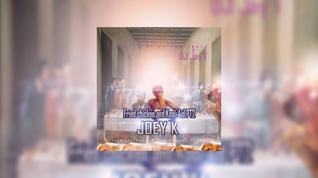 Joey K - Fried Chicken & Kool Aid 2 Mixtape Hosted by DJ Jay T, DJ ...