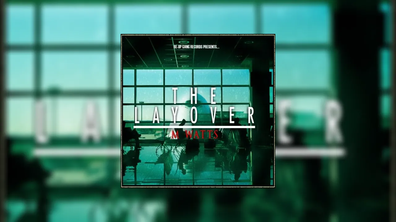 M Watts - The Layover EP Mixtape Hosted by Re-Up Gang