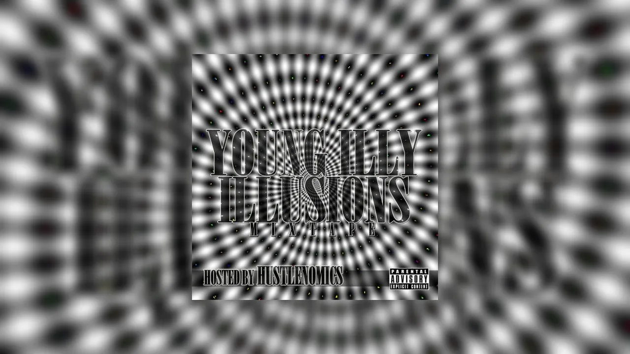 Young Illy - Illusions Mixtape Hosted by DJ Hustlenomics