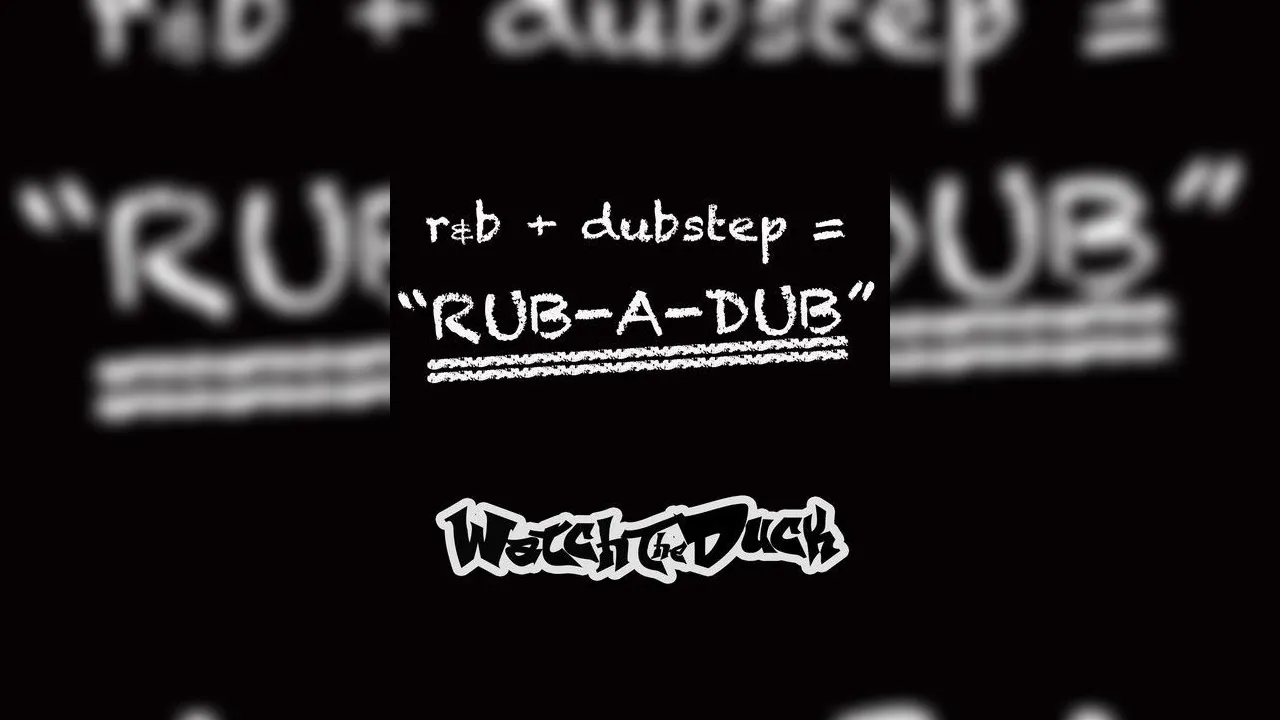 Watch The Duck - R&B + Dubstep = Rub-A-Dub Mixtape