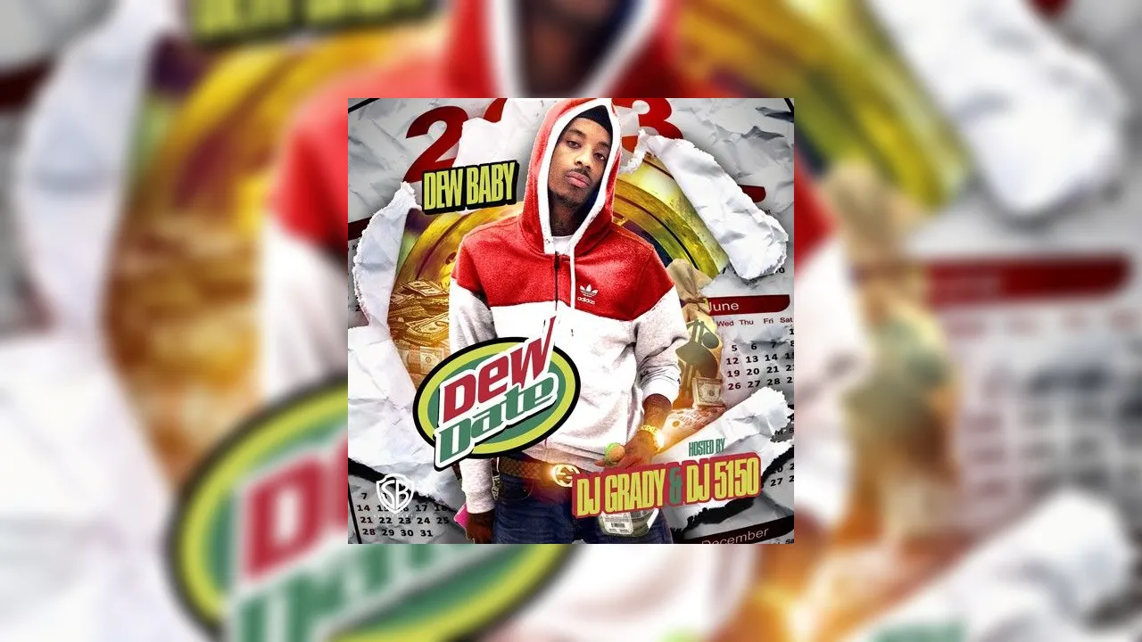 Dew Baby - Dew Date Mixtape Hosted by DJ Grady, DJ 5150