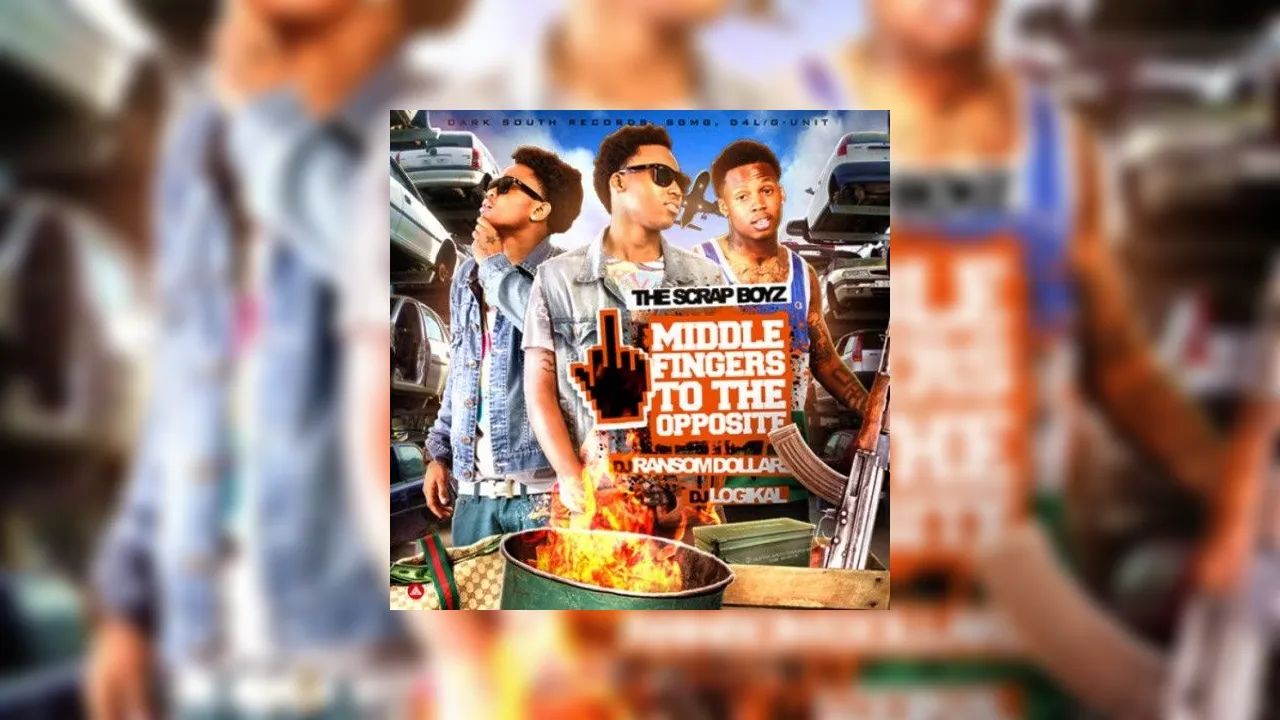 The Scrap Boyz - Middle Fingers To The Opposite Mixtape Hosted by DJ ...