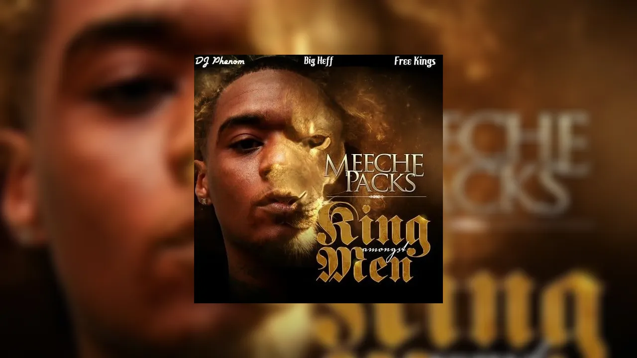 Meeche Packs - King Amongst Men Mixtape Hosted by Big Heff, DJ Phenom