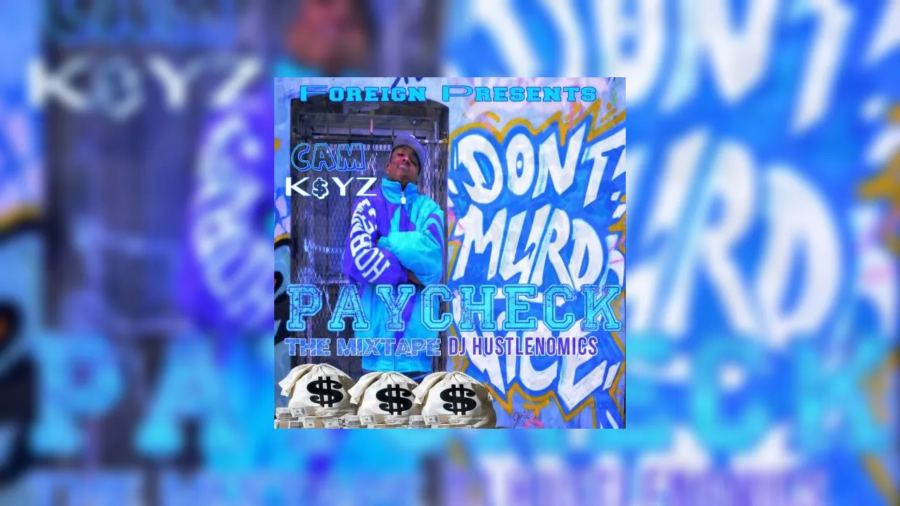 Cam K$YZ - Paycheck Mixtape Hosted by DJ Hustlenomics