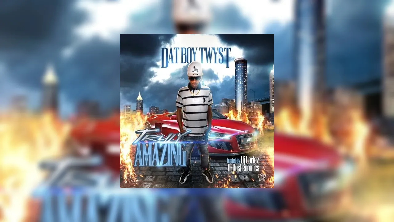Dat Boy Twyst - Truly Amazing Mixtape Hosted by DJ Hustlenomics, DJ Cortez