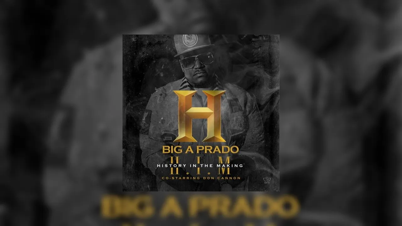 Big A Prado - H.I.M (History In the Making) Mixtape Hosted by Don Cannon
