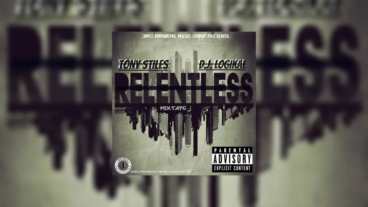 Tony Stiles - Relentless Mixtape Hosted by DJ Logikal