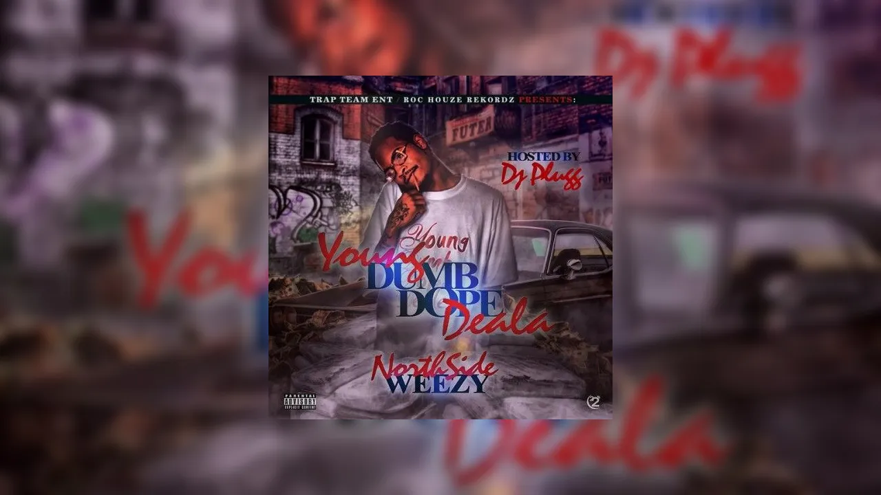 Northside Weezy - Young Dumb Dope Deala Mixtape Hosted by DJ Plugg