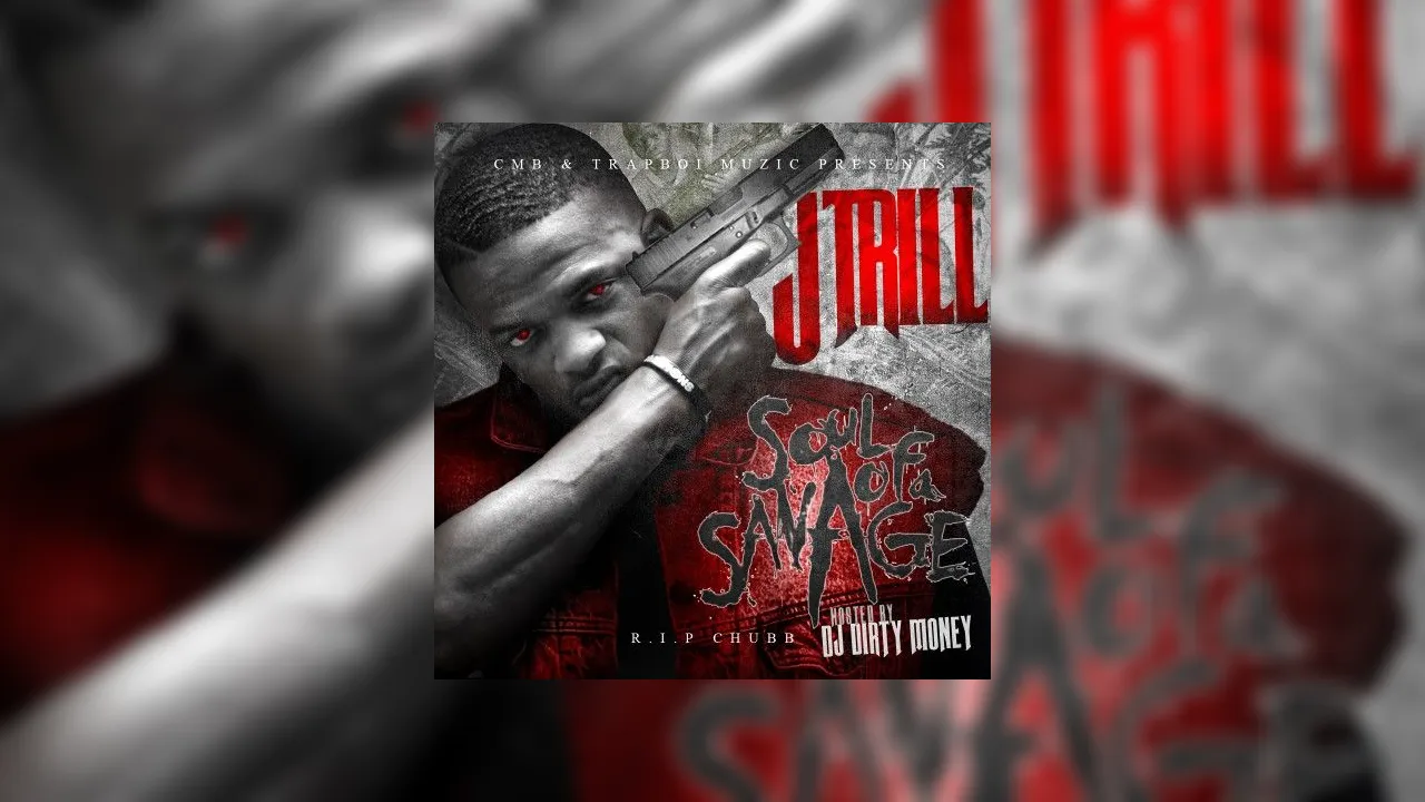J Trill - Soul Of A Savage Mixtape Hosted by DJ Dirty Money
