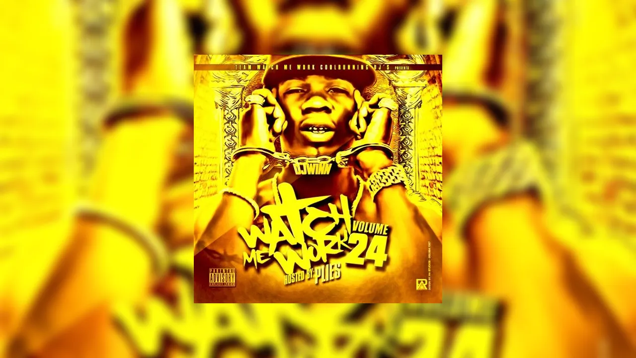 Watch Me Work 24 (Hosted By Plies) Mixtape Hosted by DJ Winn