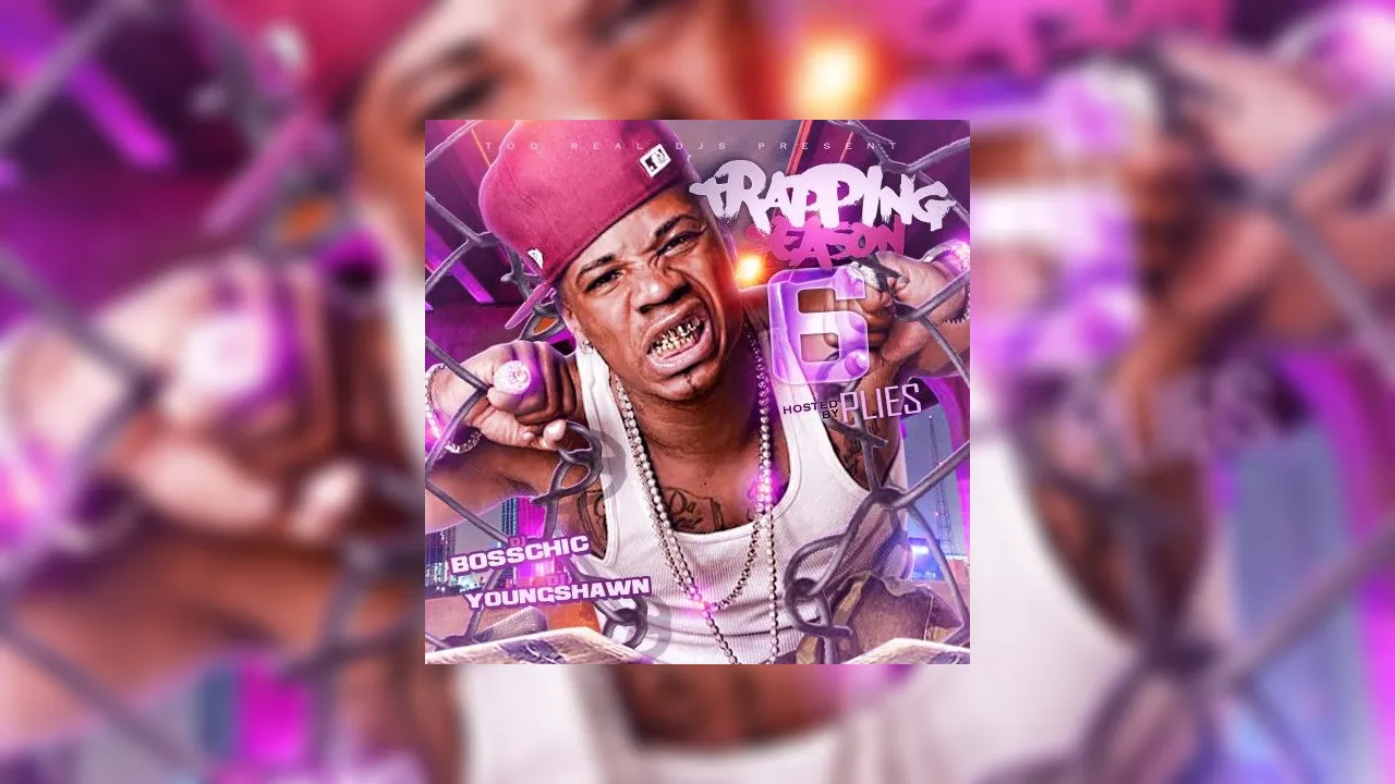 Trapping Season 6 (Hosted By Plies) Mixtape Hosted by DJ Boss Chic, DJ ...