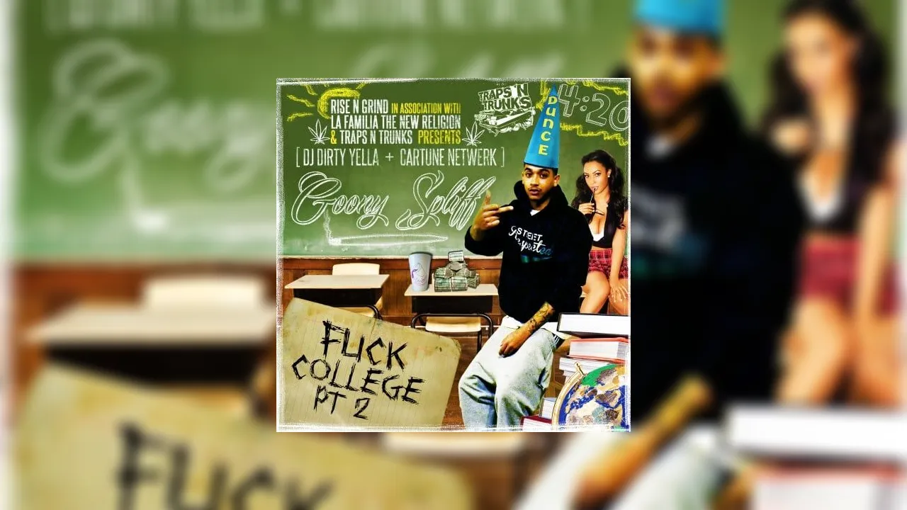 Goony Spliff - F*ck College 2 Mixtape Hosted by Traps-N-Trunks, DJ ...