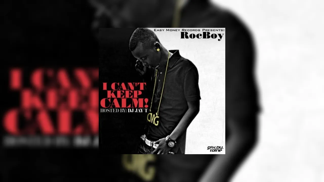 Roc Boy - I Can't Keep Calm Mixtape Hosted by DJ Jay T