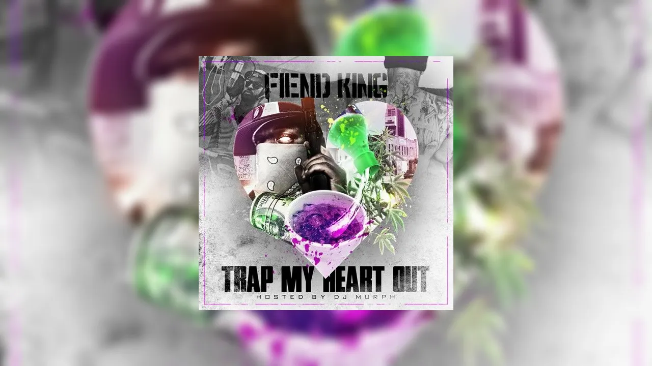 Fiend King - Trap My Heart Out Mixtape Hosted by DJ Murph