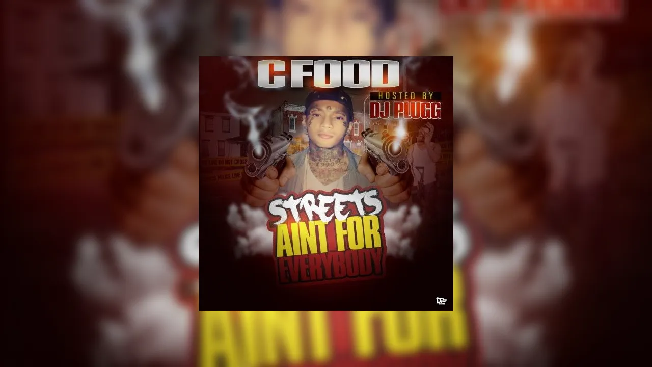 C-Food - Streets Ain't For Everybody Mixtape Hosted by DJ Plugg