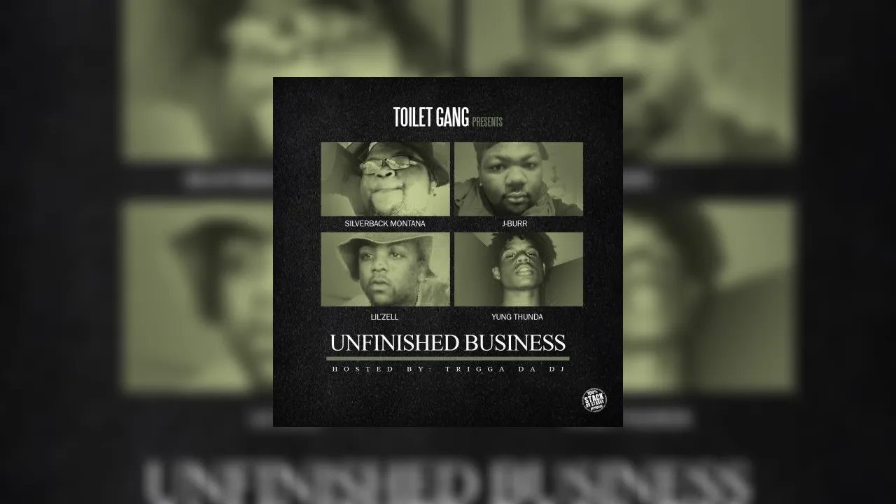 Toilet Gang - Unfinished Business Mixtape Hosted by Trigga Da Dj, Stack Or Starve