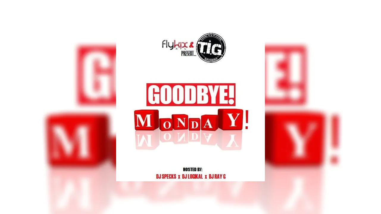 Goodbye! Monday! Mixtape Hosted by DJ Specks, DJ Logikal, DJ Ray G