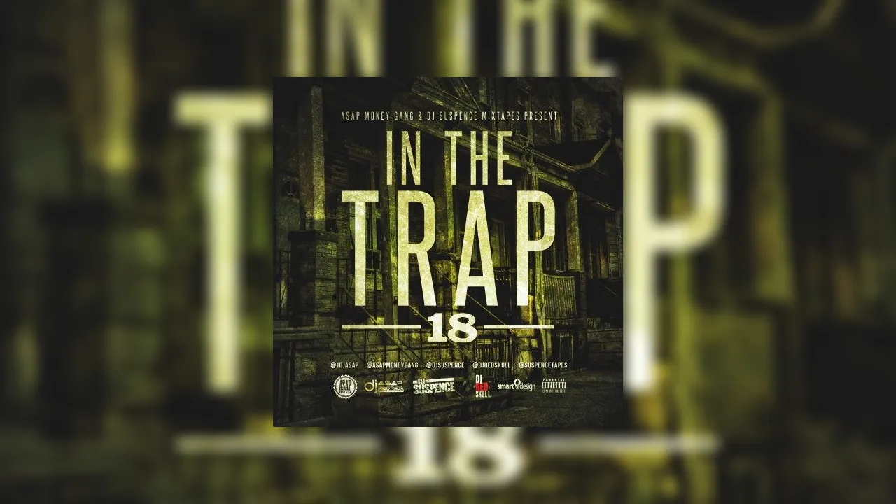 In The Trap 18 Mixtape Hosted by ASAP Money Gang, DJ Suspence, DJ Red Skull